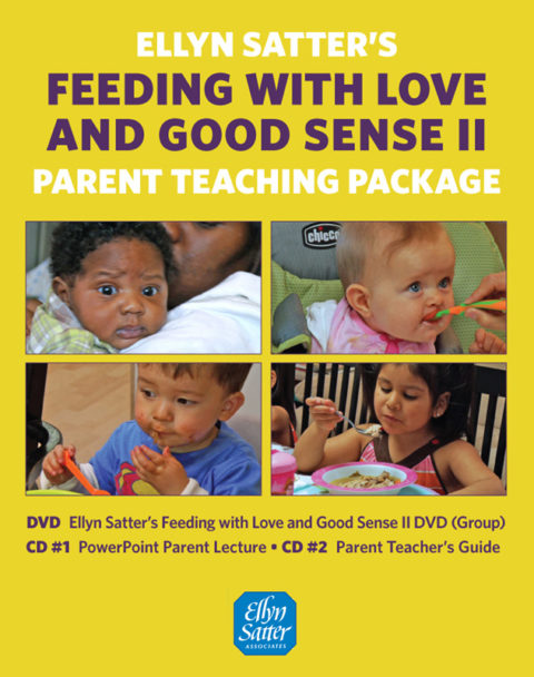 Ellyn Satter's Feeding with Love and Good Sense II: Parent Teaching ...